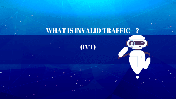 Definition: Invalid Traffic (IVT) - eReleGo